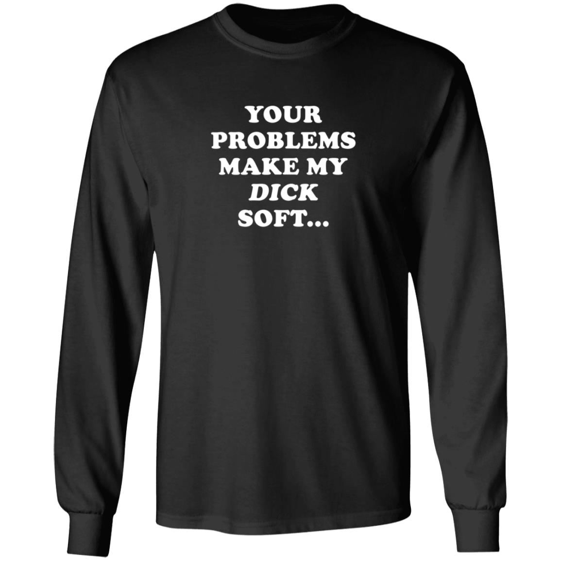 Ymh Merch Your Problems Make My Dick Soft Shirt - Tiotee
