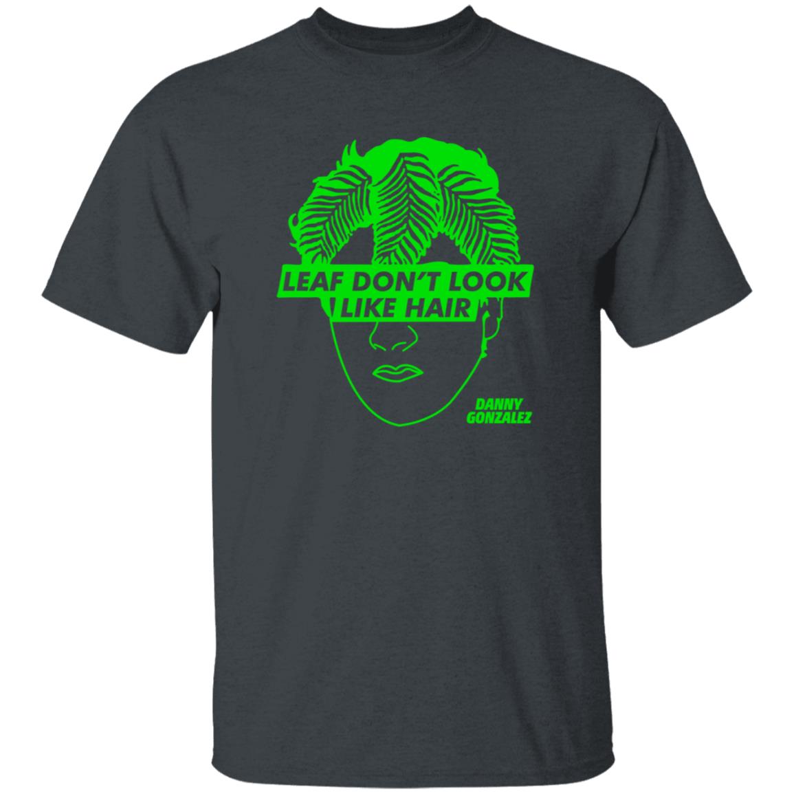 Danny Gonzalez Merch Leaf Don't Look Like Hair T Shirt - Tiotee