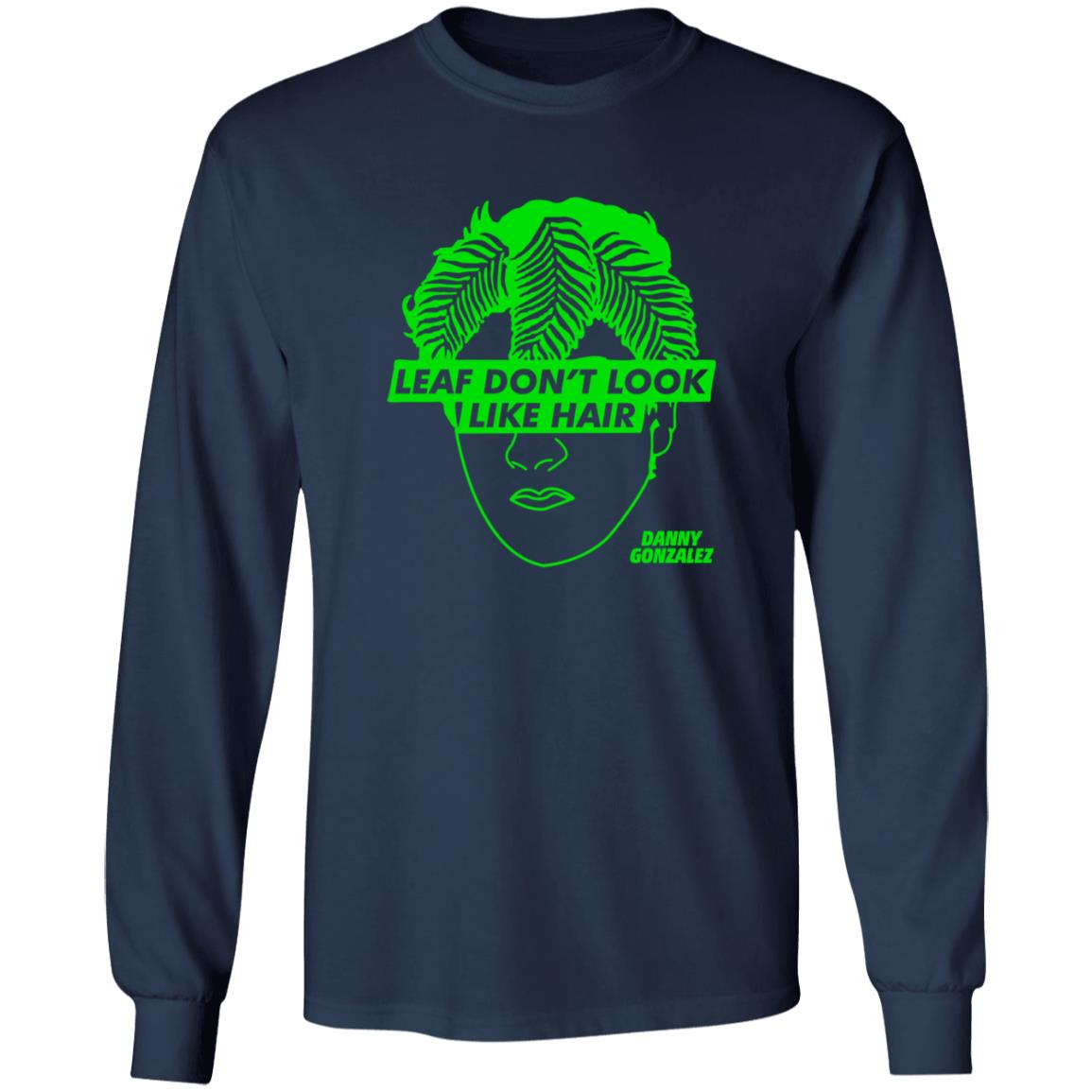 Danny Gonzalez Merch Leaf Don't Look Like Hair T Shirt - Tiotee