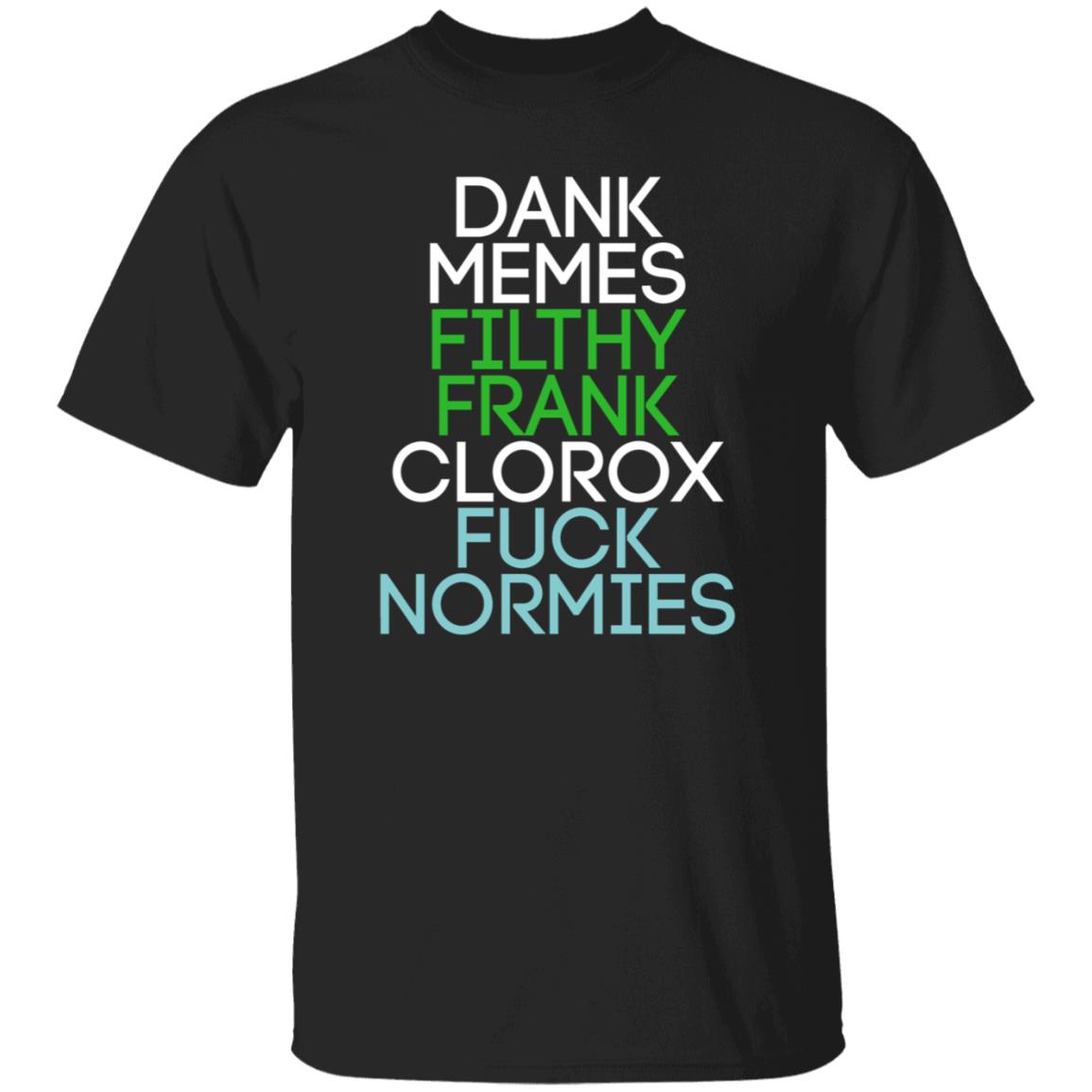 Dank Memes Filthy Frank Clorox Fuck Normies T Shirt Blottso - Tiotee