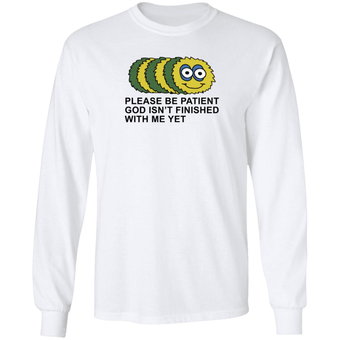 Taylor Garron Please Be Patient God Isn't Finished With Me Yet T Shirt ...