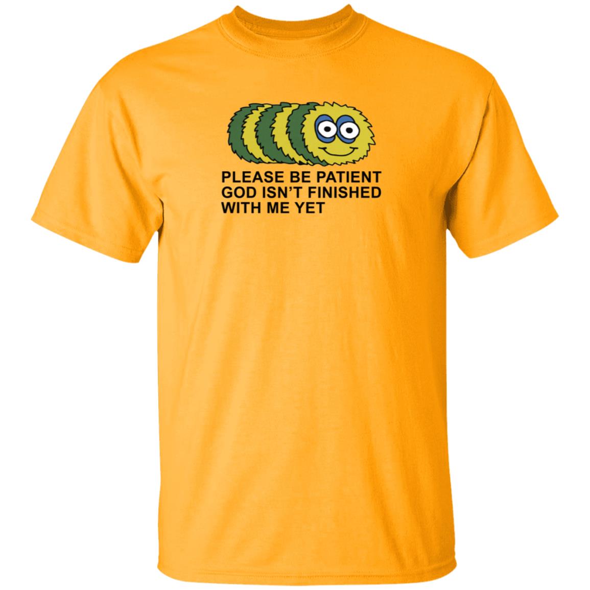 Taylor Garron Please Be Patient God Isn't Finished With Me Yet T Shirt ...