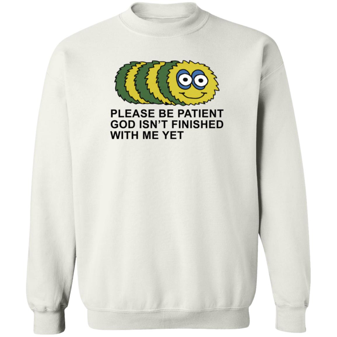 Taylor Garron Please Be Patient God Isn't Finished With Me Yet T Shirt ...