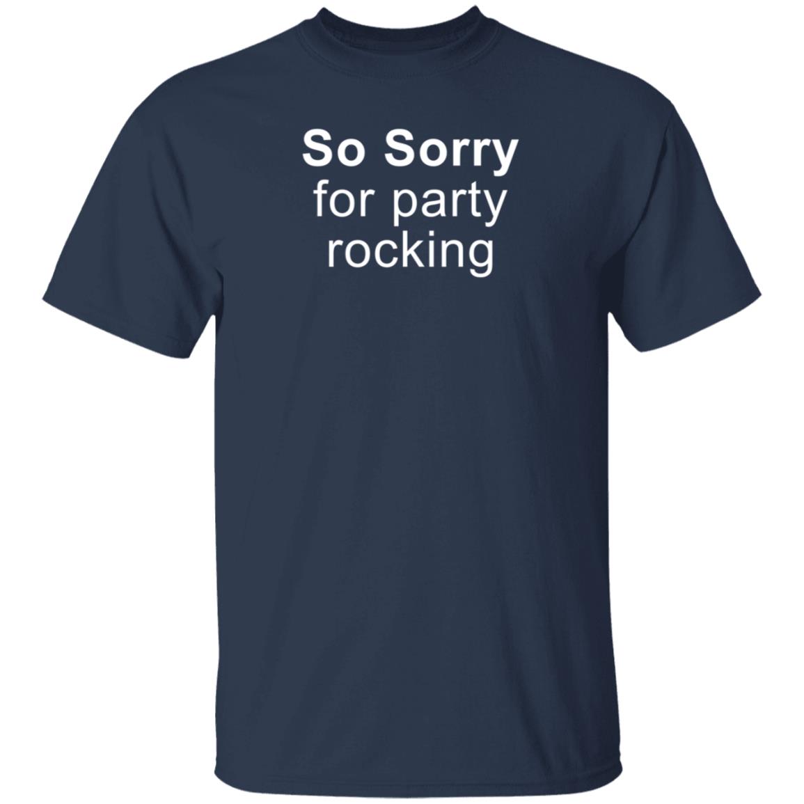 So Sorry For Party Rocking Shirt Jesting Time - Tiotee
