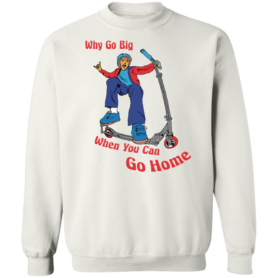 Shitheadsteve Merch Why Go Big When You Can Go Home T Shirt - Tiotee