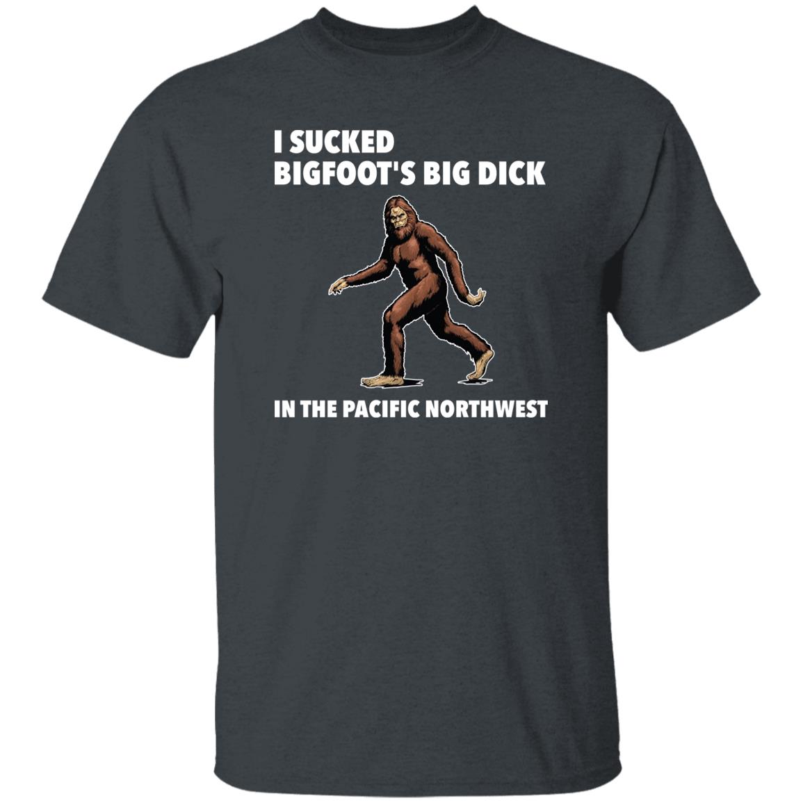 I Sucked Bigfoots Big Dick In The Pacific Northwest Shirt Dean Hebscher Tiotee